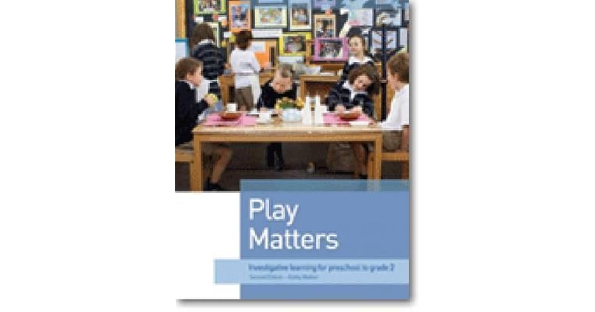Play Matters: Investigative Learning for Preschool to Grade 2 by Kathy ...