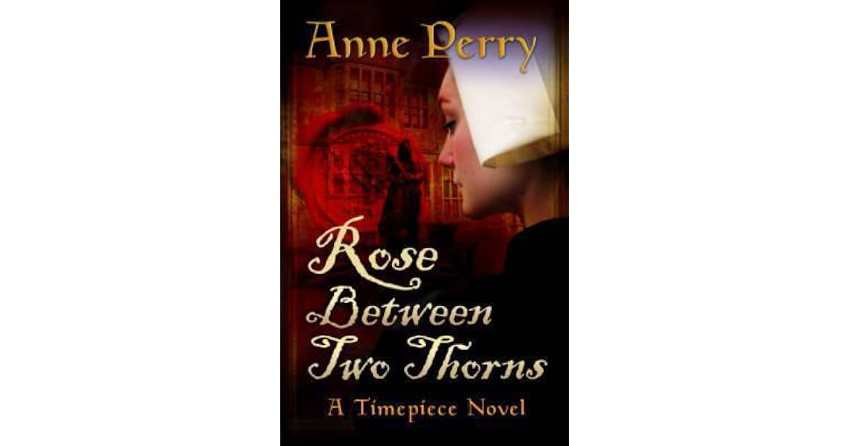 Rose Between Two Thorns (Timepiece, #4) by Anne Perry