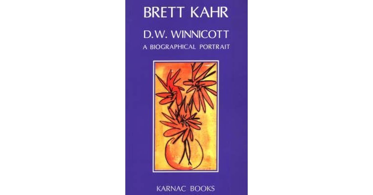 D.W. Winnicott: A Biographical Portrait by Brett Kahr