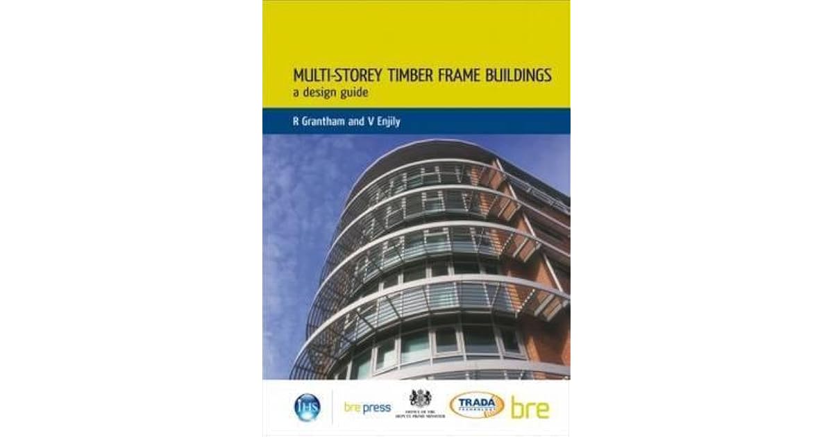 Multi-Storey Timber Frame Buildings: A Design Guide by Rob Grantham