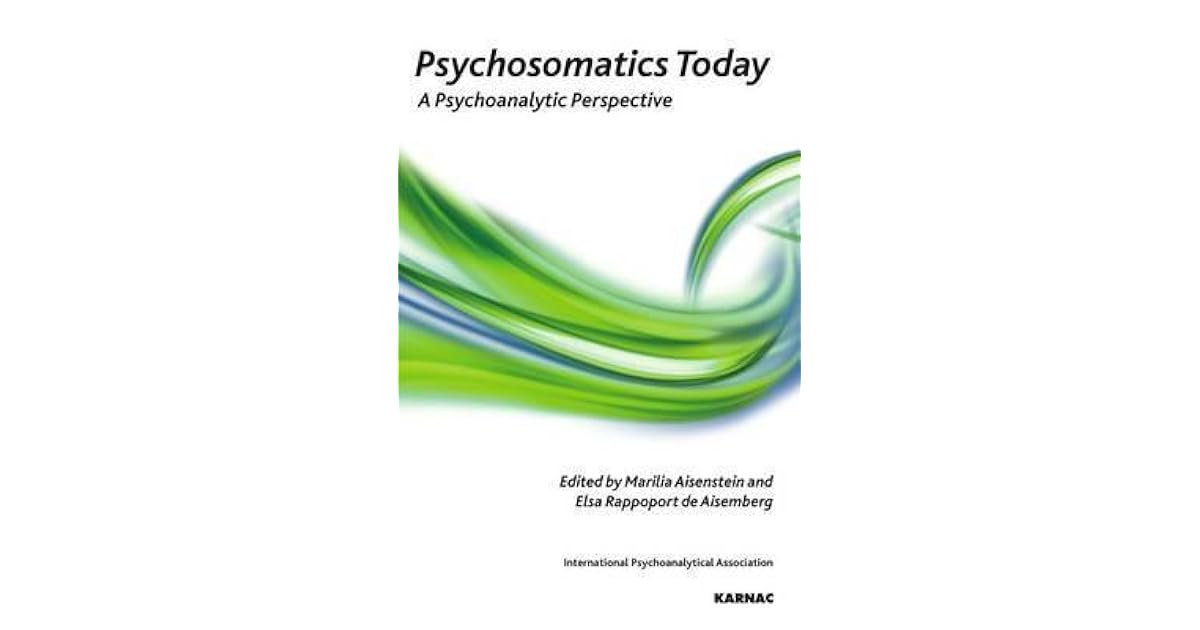 Psychosomatics Today: A Psychoanalytic Perspective by Marilia Aisenstein