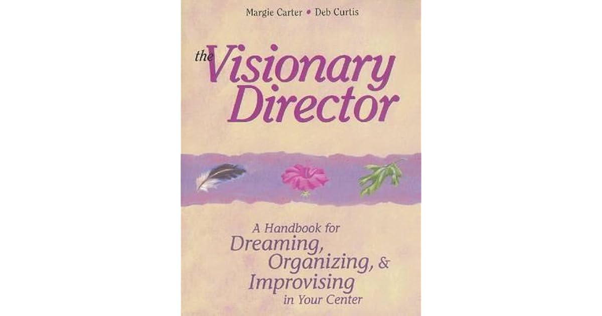 The Visionary Director: A Handbook for Dreaming, Organizing ...