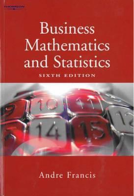 Business Mathematics and Statistics by Andre Francis