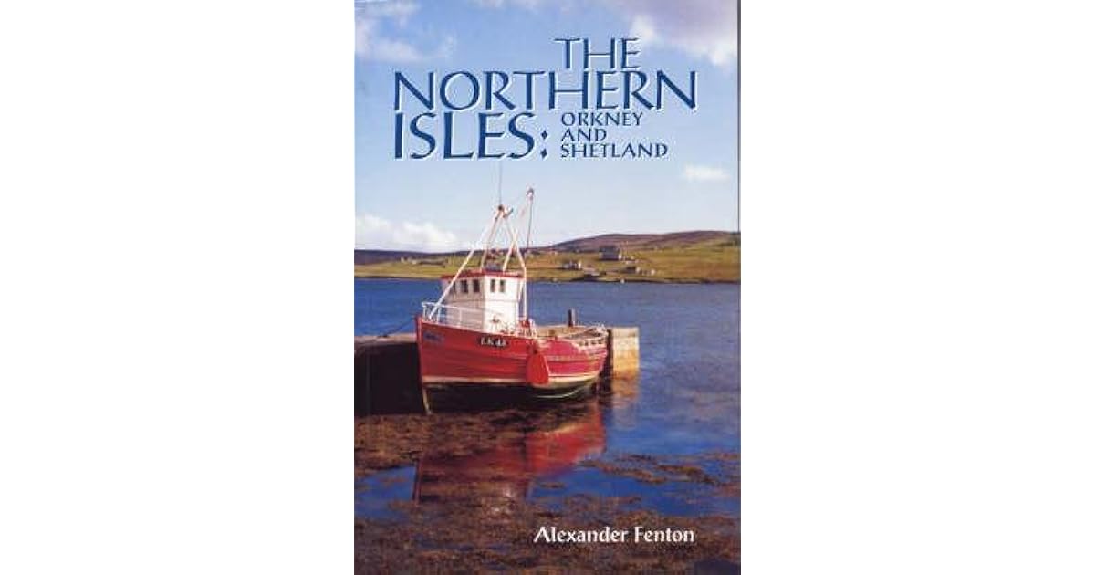 The Northern Isles: Orkney and Shetland by Alexander Fenton