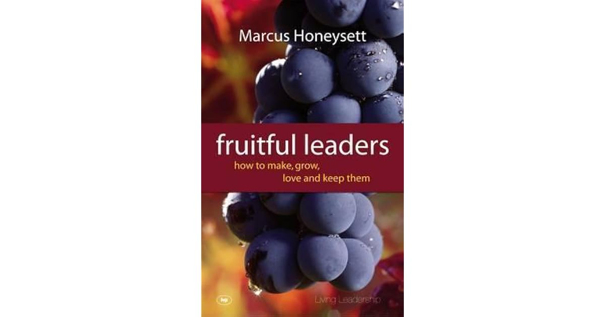 Fruitful Leaders: How to Make, Grow, Love and Keep Them by Marcus Honeysett