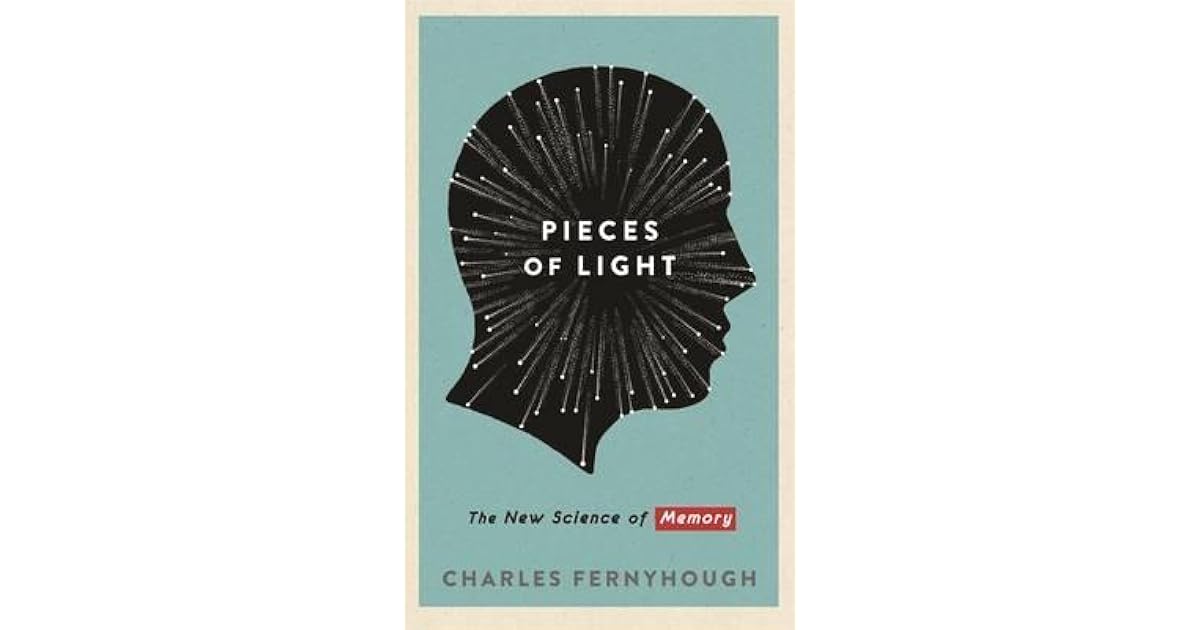 Pieces of Light: The New Science of Memory by Charles Fernyhough