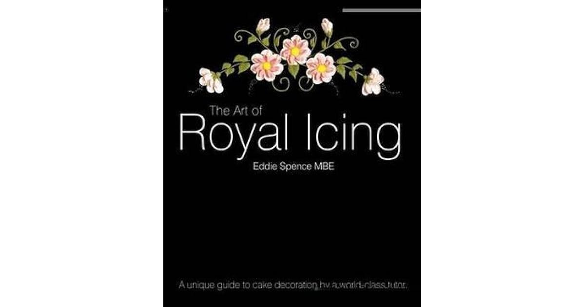 The Art of Royal Icing: A Unique Guide to Cake Decoration by a World ...