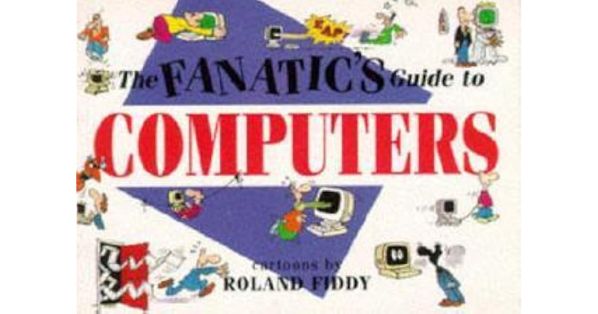 The Fanatic's Guide to Computers by Roland Fiddy