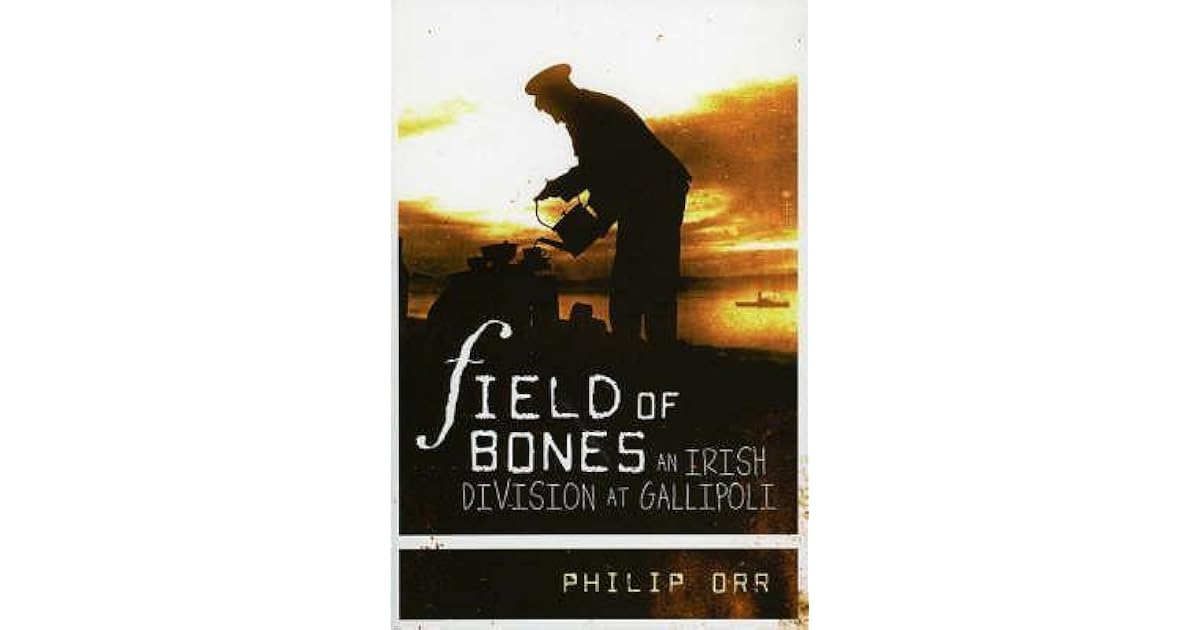 Field of Bones: An Irish Division at Gallipoli by Philip Orr