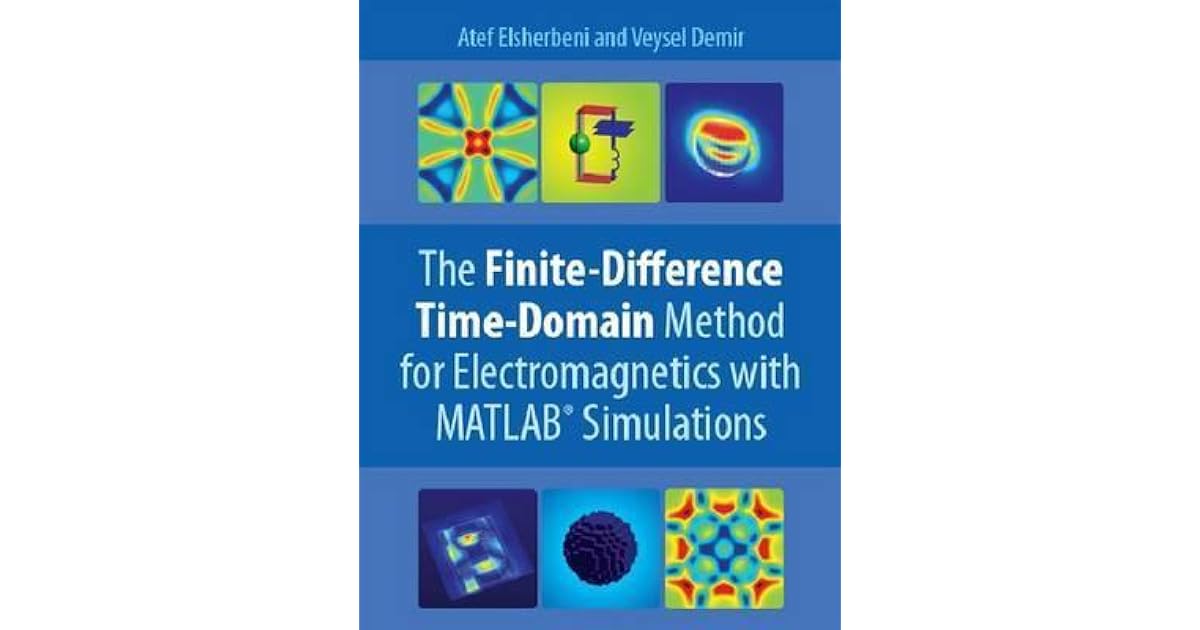 The Finite Difference Time Domain Method For Electromagnetics With Matlab Simulations By Atef