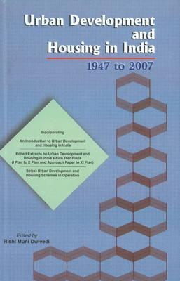 Urban Development and Housing in India, 1947 to 2007 by Rishi Muni Dwivedi