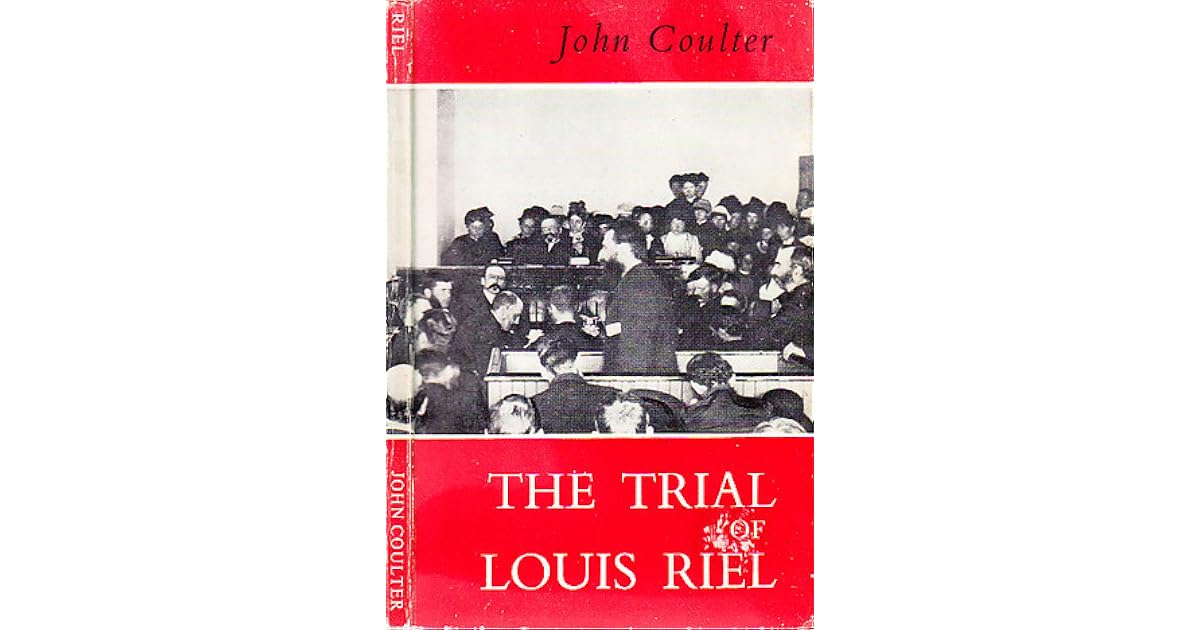 The Trial of Louis Riel by John Coulter