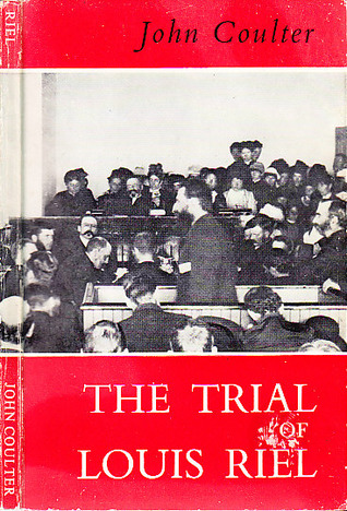 The Trial of Louis Riel by John Coulter