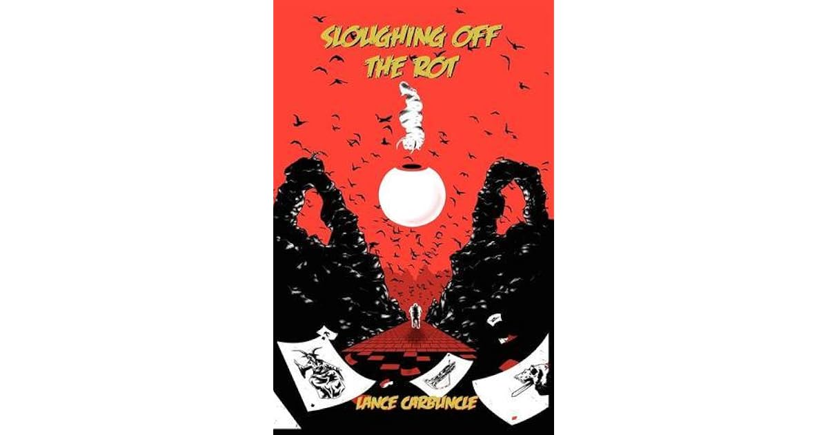 Sloughing Off the Rot by Lance Carbuncle