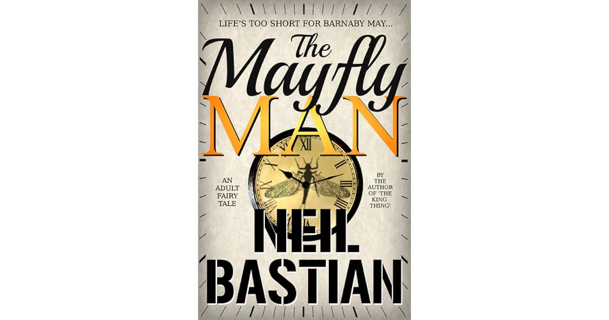 The Mayfly Man - An Adult Fairy Tale by Neil Bastian