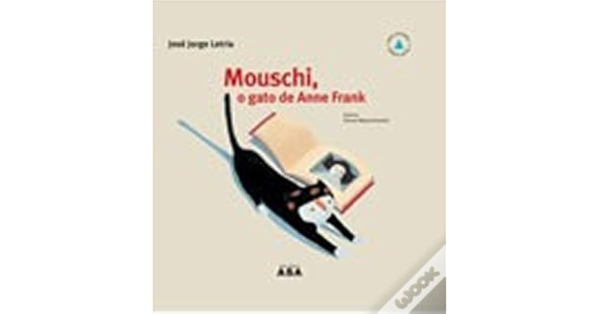 Mouschi, O Gato de Anne Frank by José Jorge Letria