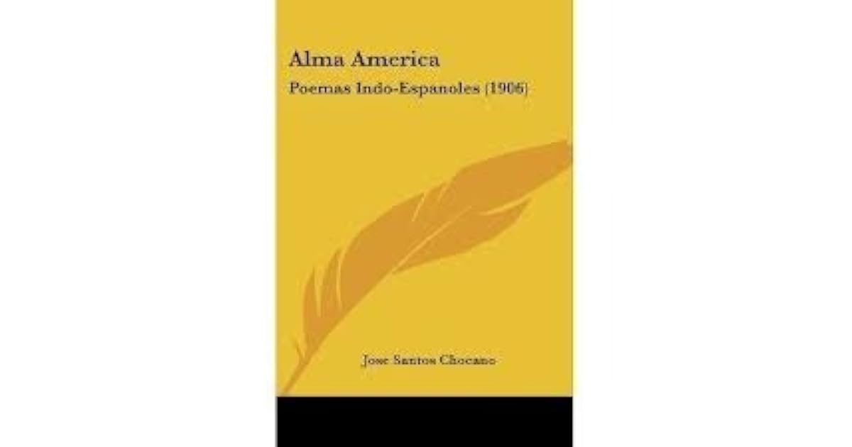 Alma America: Poemas Indo-Espanoles by José Santos Chocano