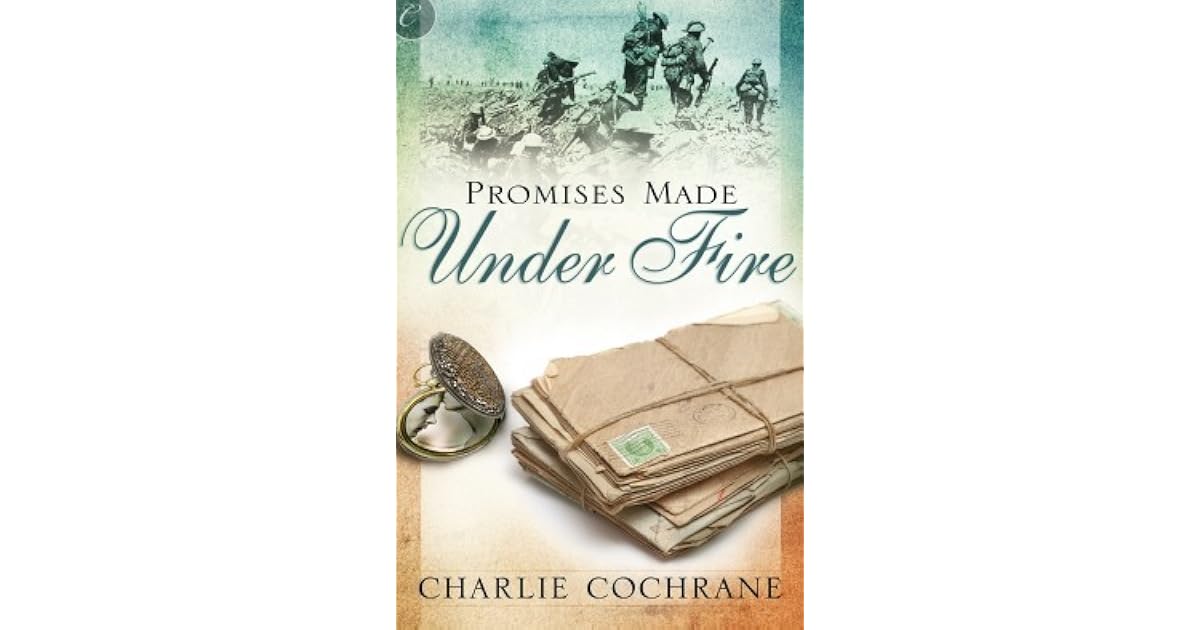 Promises Made Under Fire by Charlie Cochrane