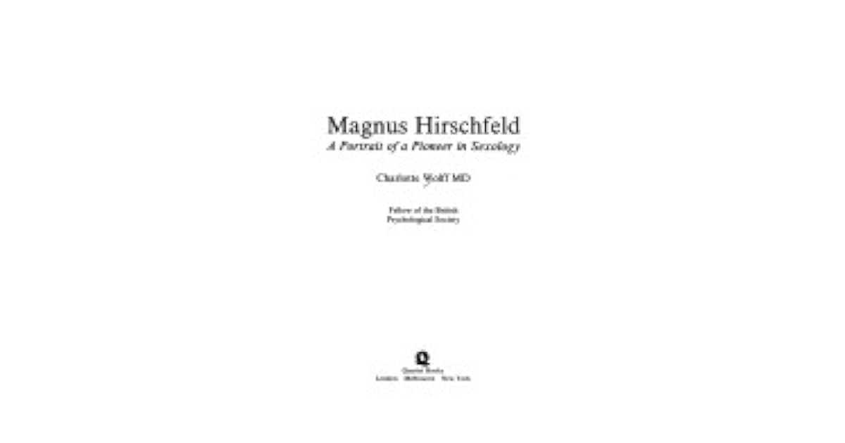 Magnus Hirschfeld: A Portrait of a Pioneer in Sexology by Charlotte Wolff