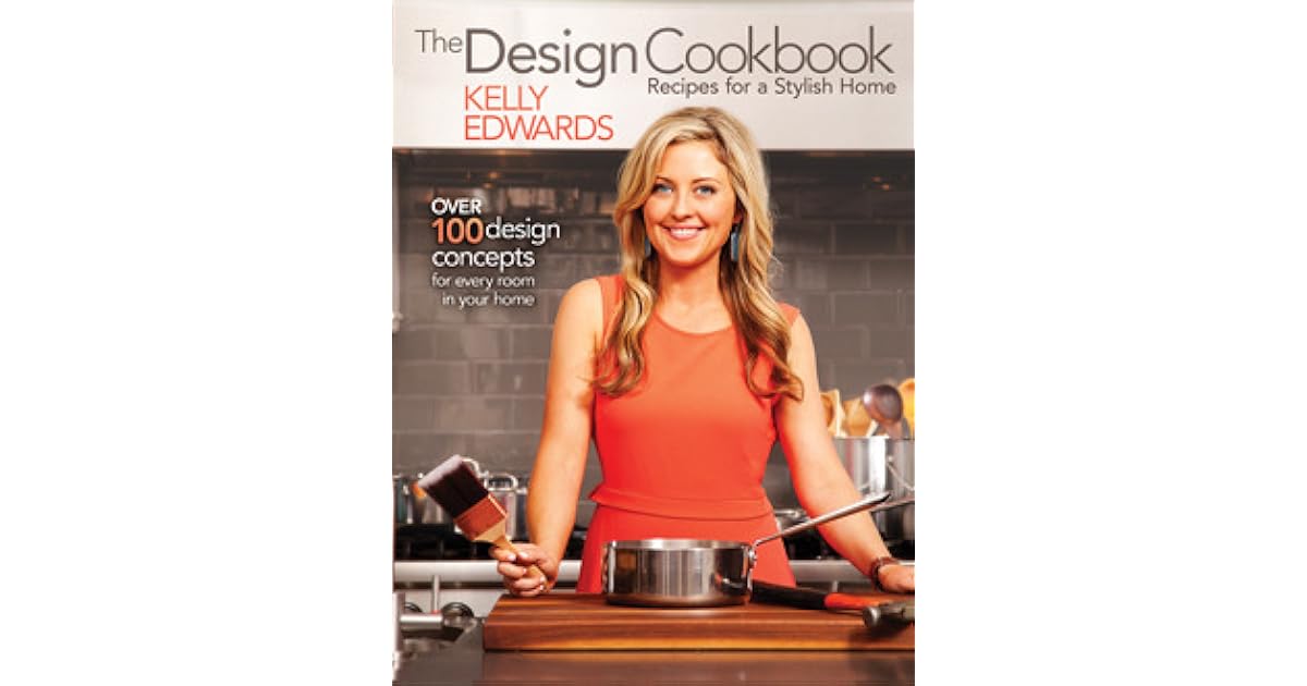 The Design Cookbook: Recipes for a Stylish Home by Kelly Edwards