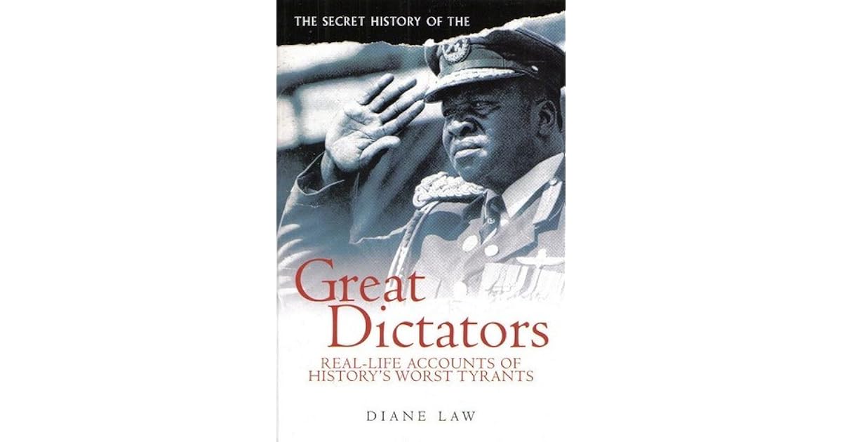 The Secret History Of The Great Dictators by Diane Law