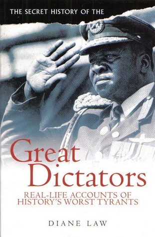 The Secret History Of The Great Dictators by Diane Law