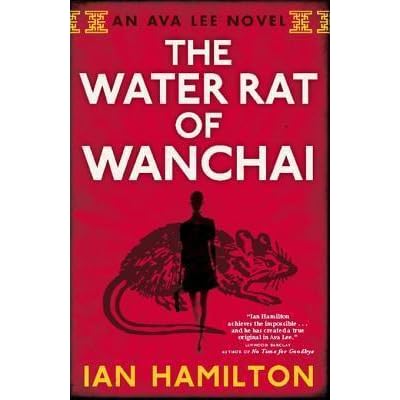 The Water Rat of Wanchai (Ava Lee, #1) by Ian Hamilton — Reviews ...