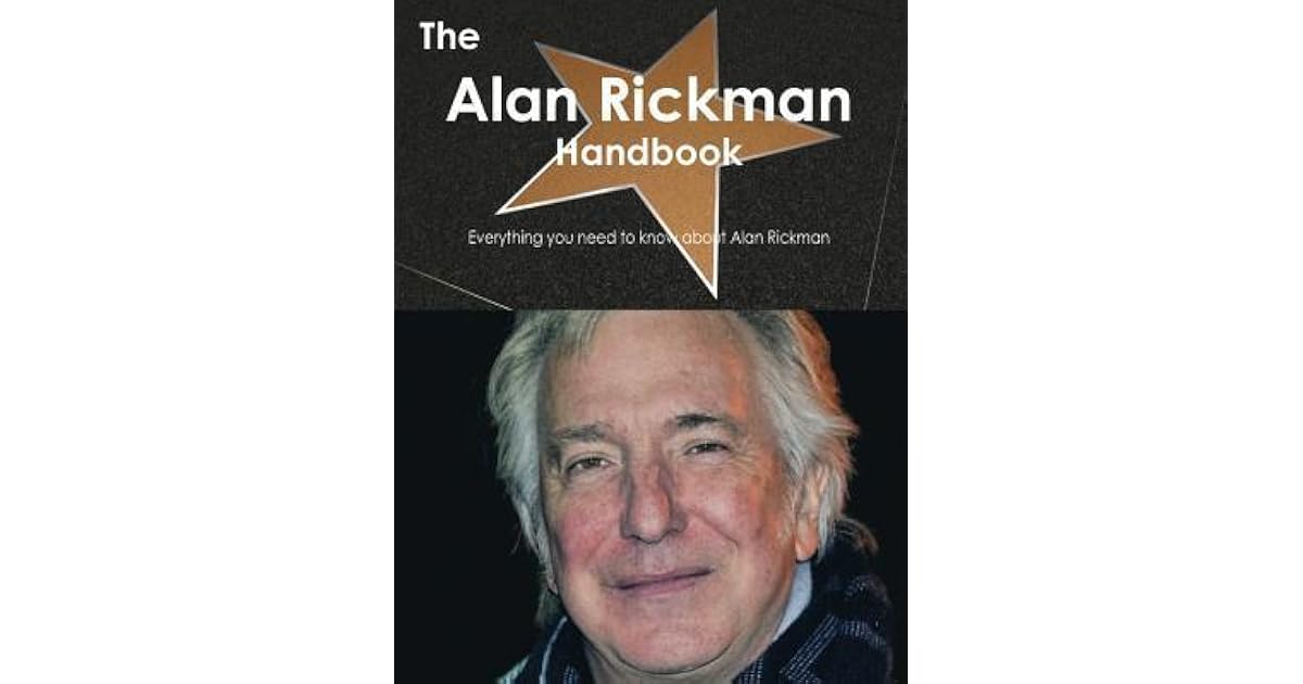 The Alan Rickman Handbook - Everything You Need to Know about Alan ...