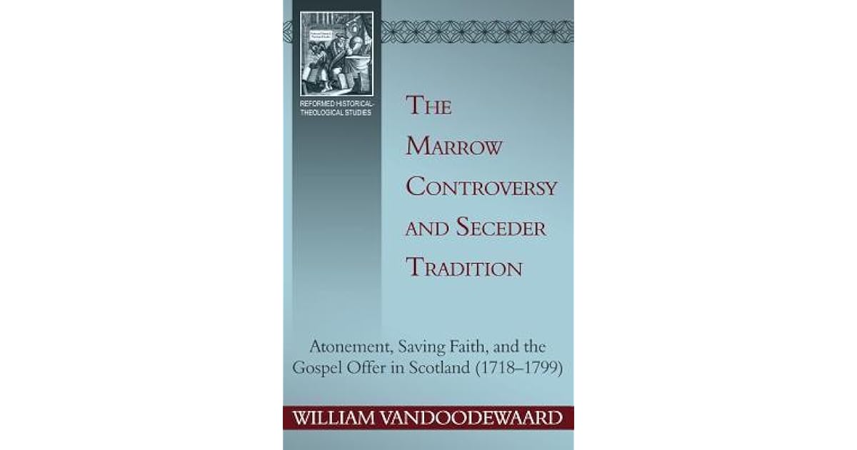 The Marrow Controversy and Seceder Tradition: Atonement, Saving Faith ...