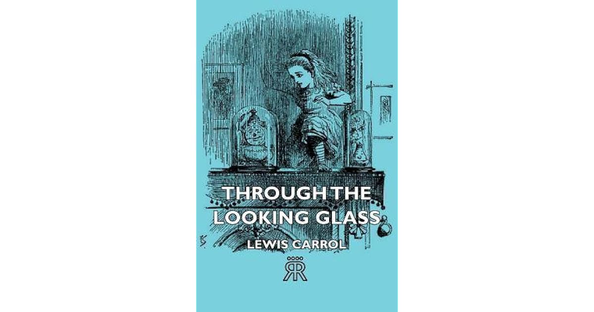 Through the Looking Glass by Lewis Carroll