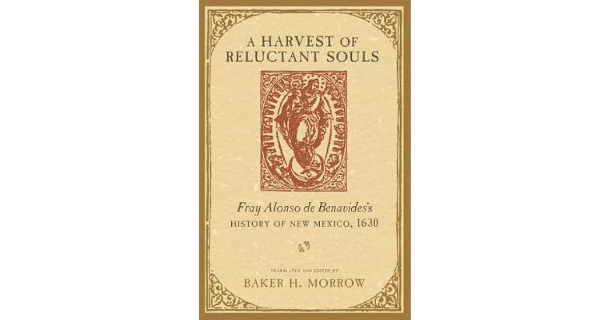 A Harvest of Reluctant Souls: Fray Alonso de Benavides's History of New ...