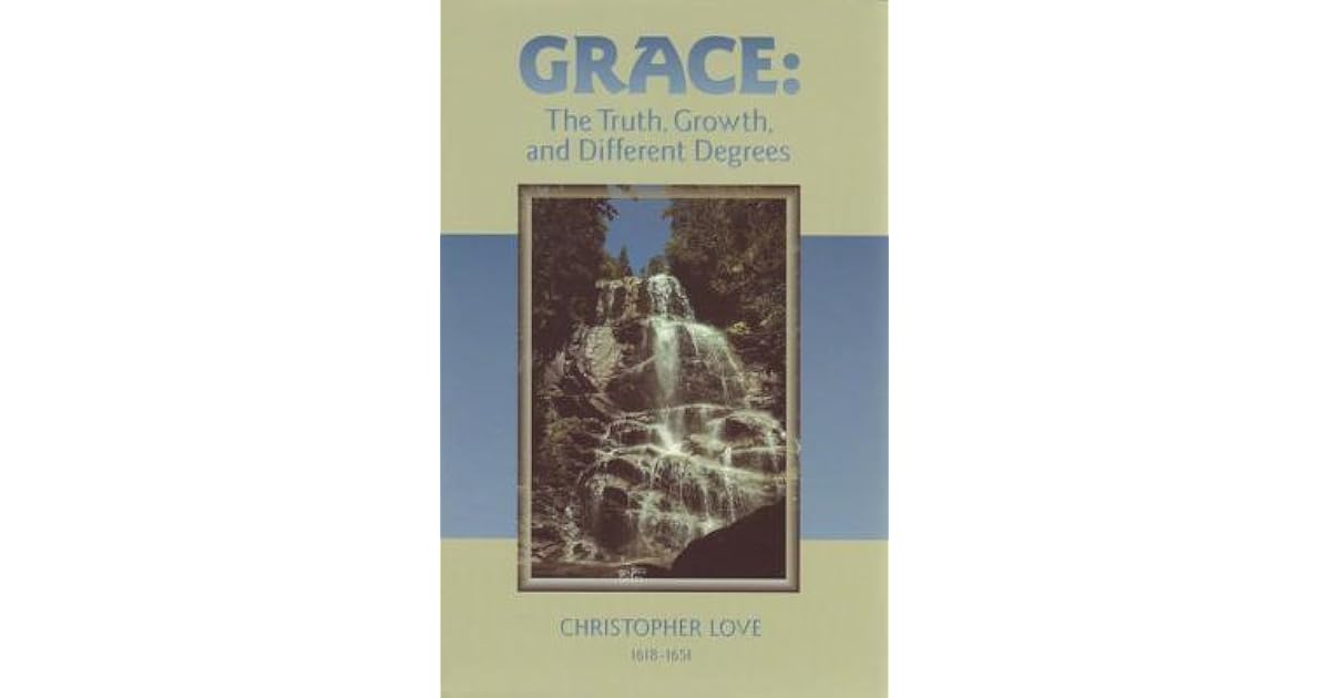 Grace: The Truth, Growth, and Different Degrees by Christopher Love
