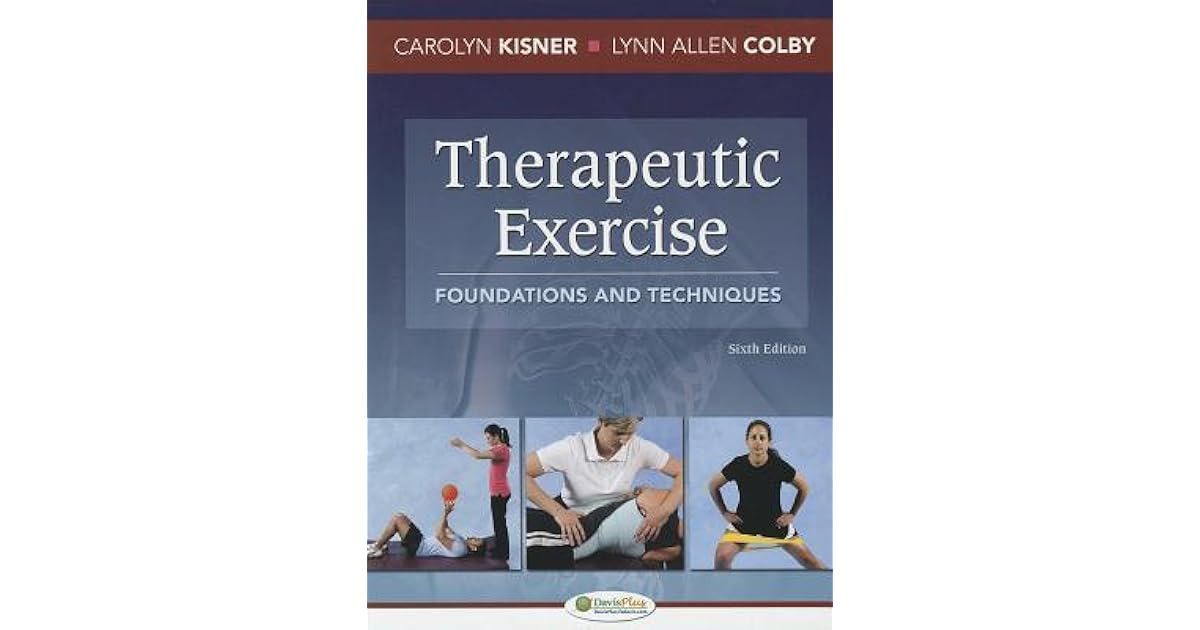 Therapeutic Exercise: Foundations and Techniques by Carolyn Kisner