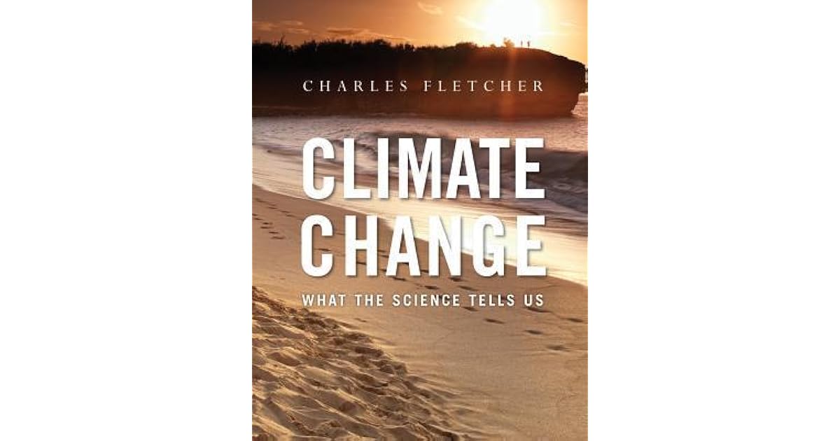 Climate Change: What the Science Tells Us by Charles H. Fletcher