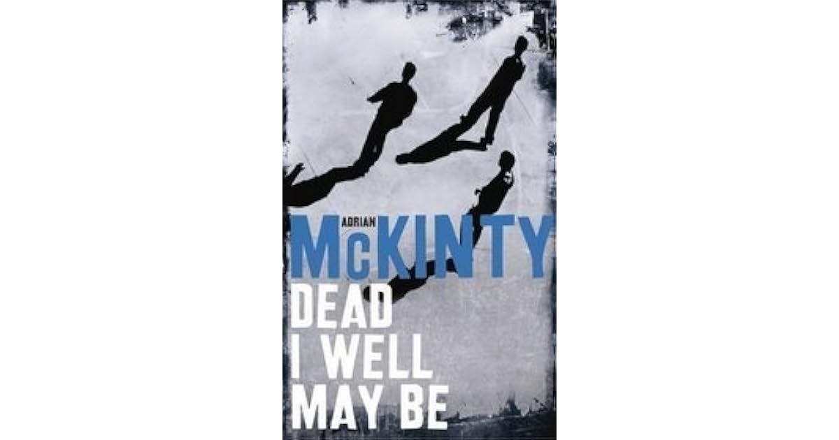 Dead I Well May Be (Dead Trilogy #1) by Adrian McKinty
