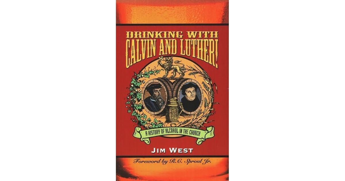 Drinking With Calvin and Luther!: A History of Alcohol in the Church by ...