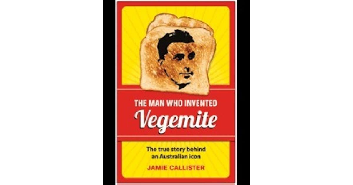 The Man Who Invented Vegemite: The True Story behind an Australian Icon ...