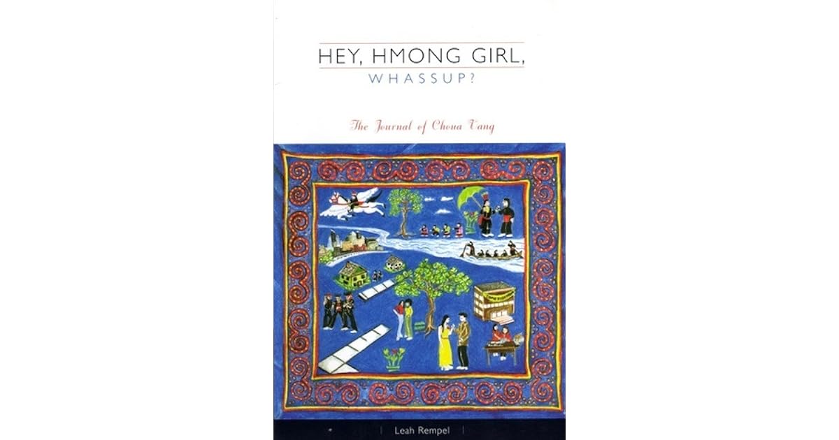 Hey, Hmong Girl, Whassup?: The Journal of Choua Vang by Leah Rempel