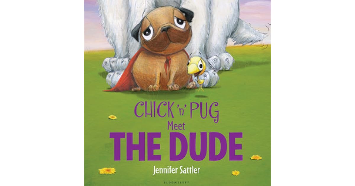 Chick 'n' Pug Meet the Dude by Jennifer Sattler