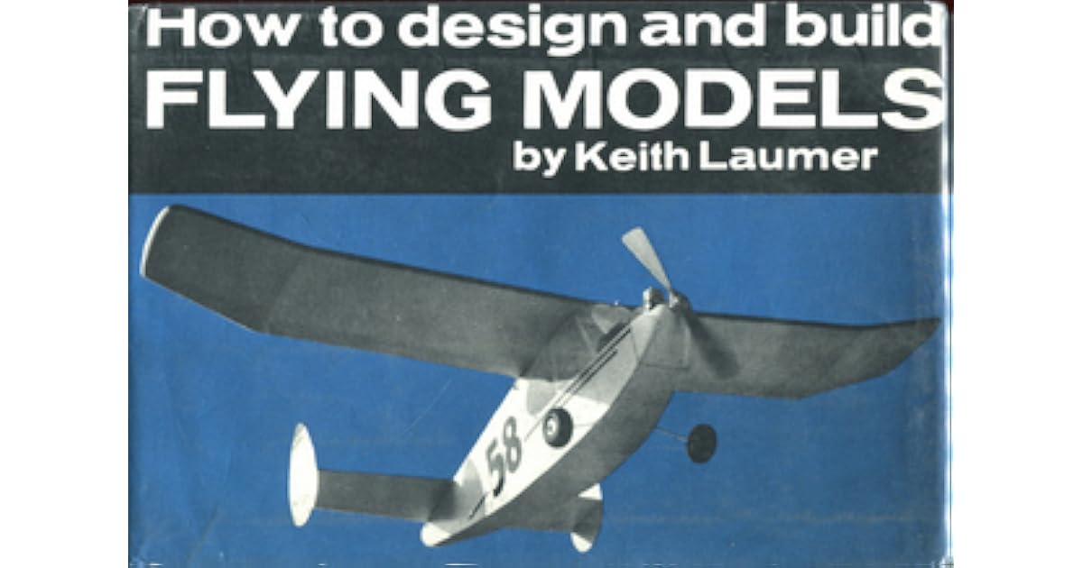 How to Design & Build Flying Models by Keith Laumer