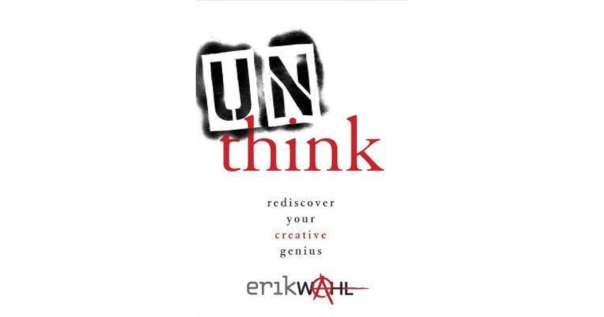 Unthink: Rediscover Your Creative Genius by Erik Wahl