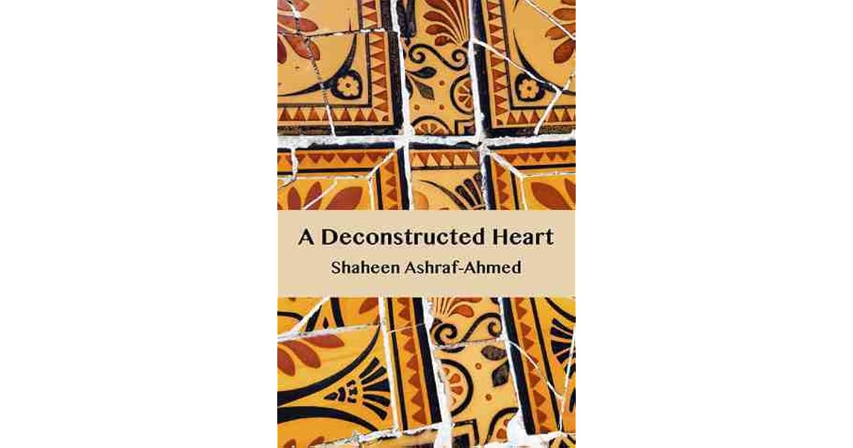 A Deconstructed Heart by Shaheen Ashraf-Ahmed