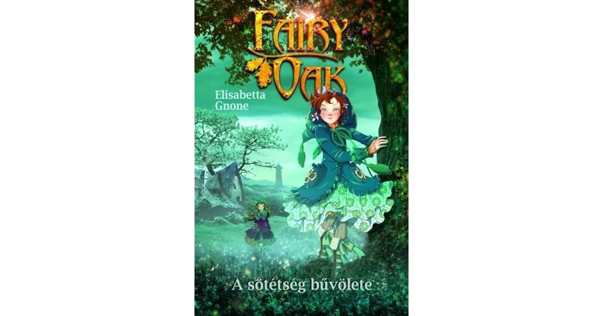 Fairy Oak: A sötétség bűvölete (Fairy Oak #2) by Elisabetta Gnone