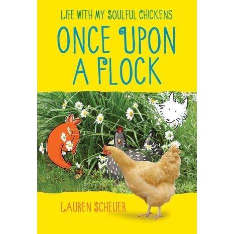 Once Upon a Flock: Life with My Soulful Chickens by Lauren Scheuer ...