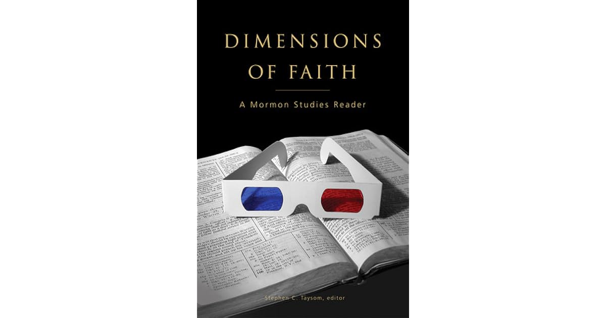 Dimensions of Faith: A Mormon Studies Reader by Stephen C. Taysom