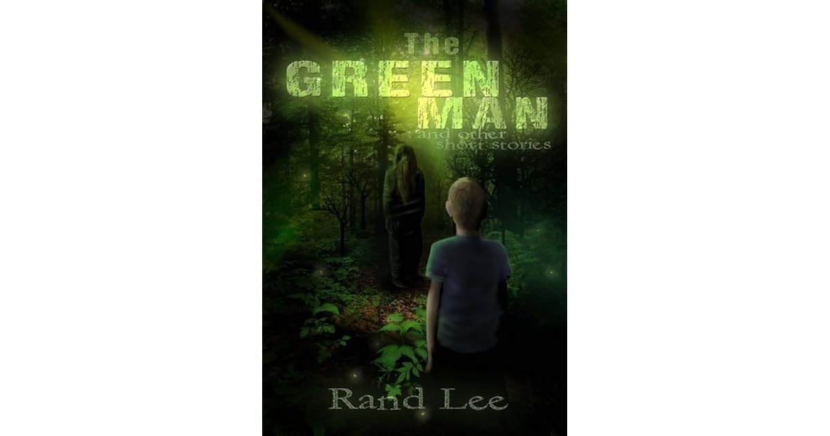 The Green Man and Other Stories by Rand B. Lee