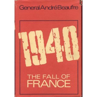 1940. The Fall of France by André Beaufre