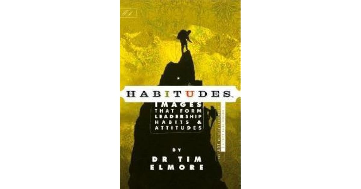 Habitudes Book #1: The Art of Self-Leadership by Tim Elmore