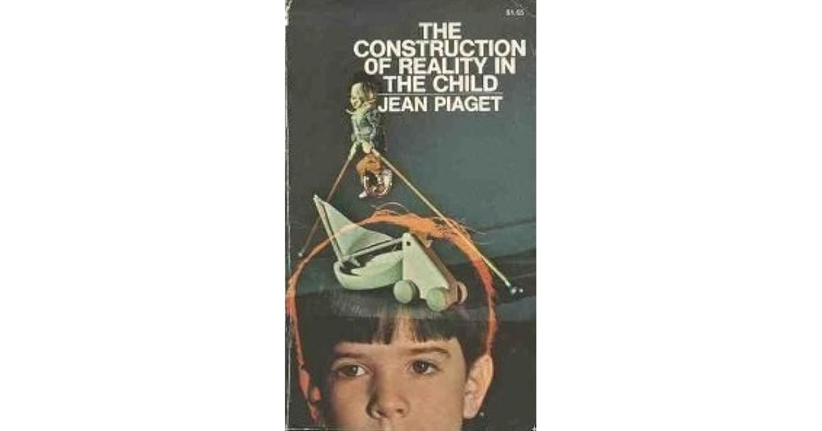 The Construction of Reality in the Child by Jean Piaget