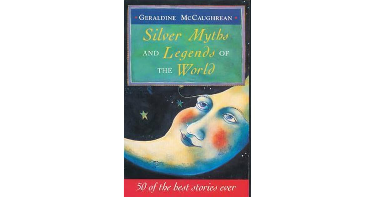 Silver Myths and Legends of the World: 50 of the Best Stories Ever by ...